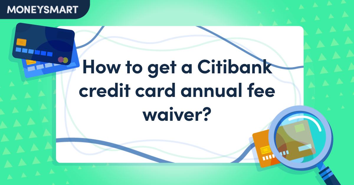How to Get a Citibank Credit Card Annual Fee Waiver? | MoneySmart