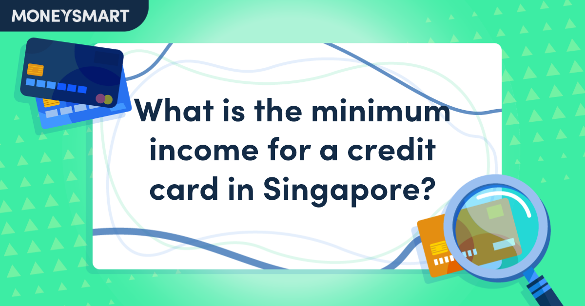 What Is the Minimum Income for a Credit Card in Singapore? | MoneySmart