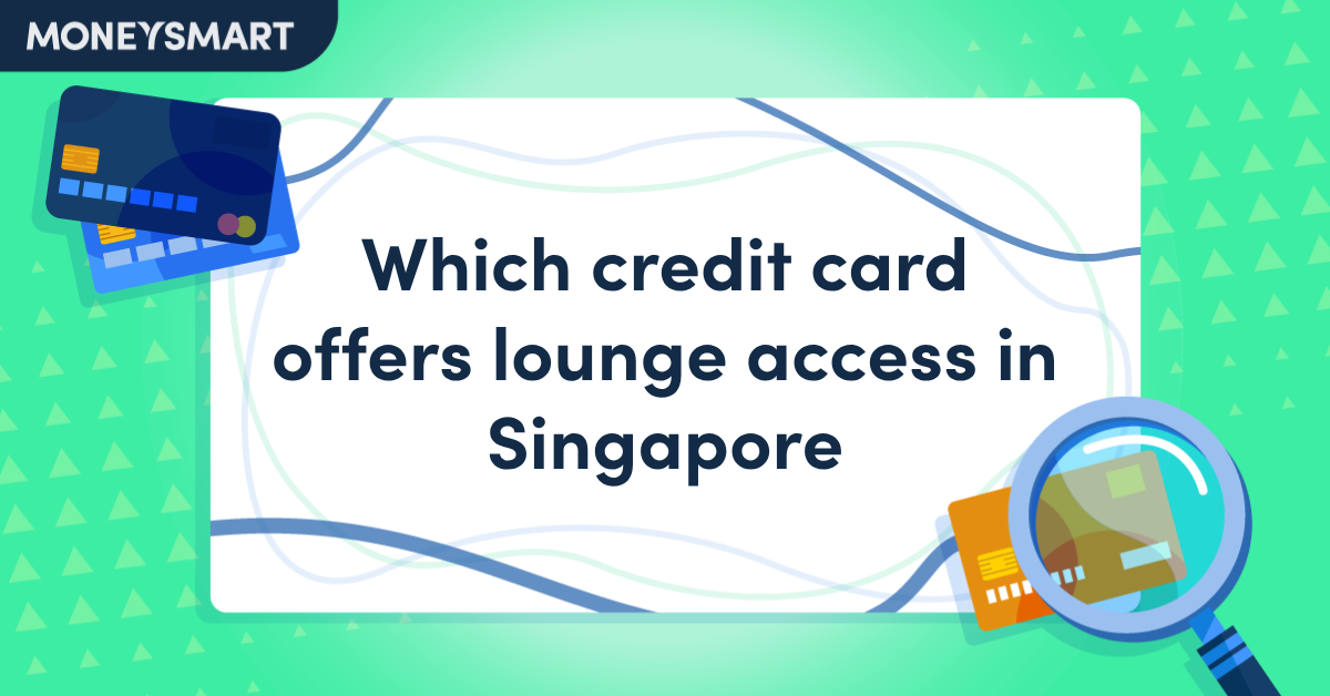 Which Credit Card Offers Lounge Access in Singapore? | MoneySmart