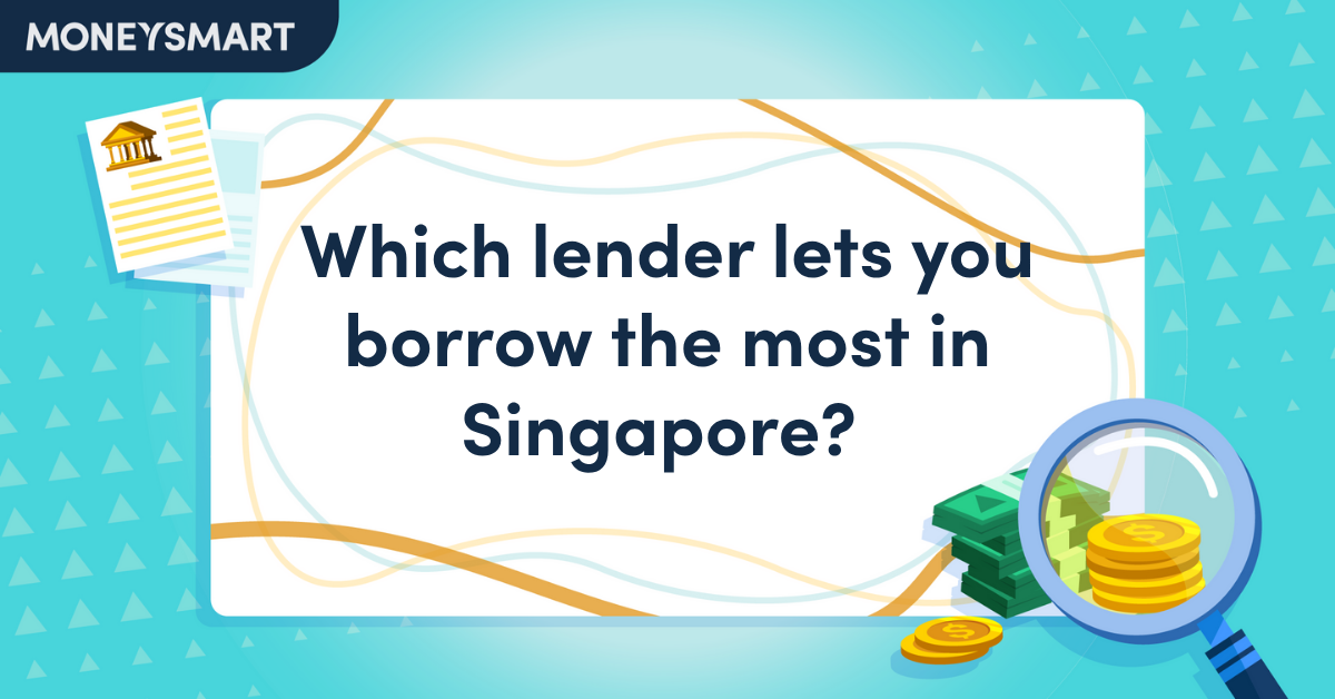 Which lender lets you borrow the most in Singapore? (2025 Guide ...